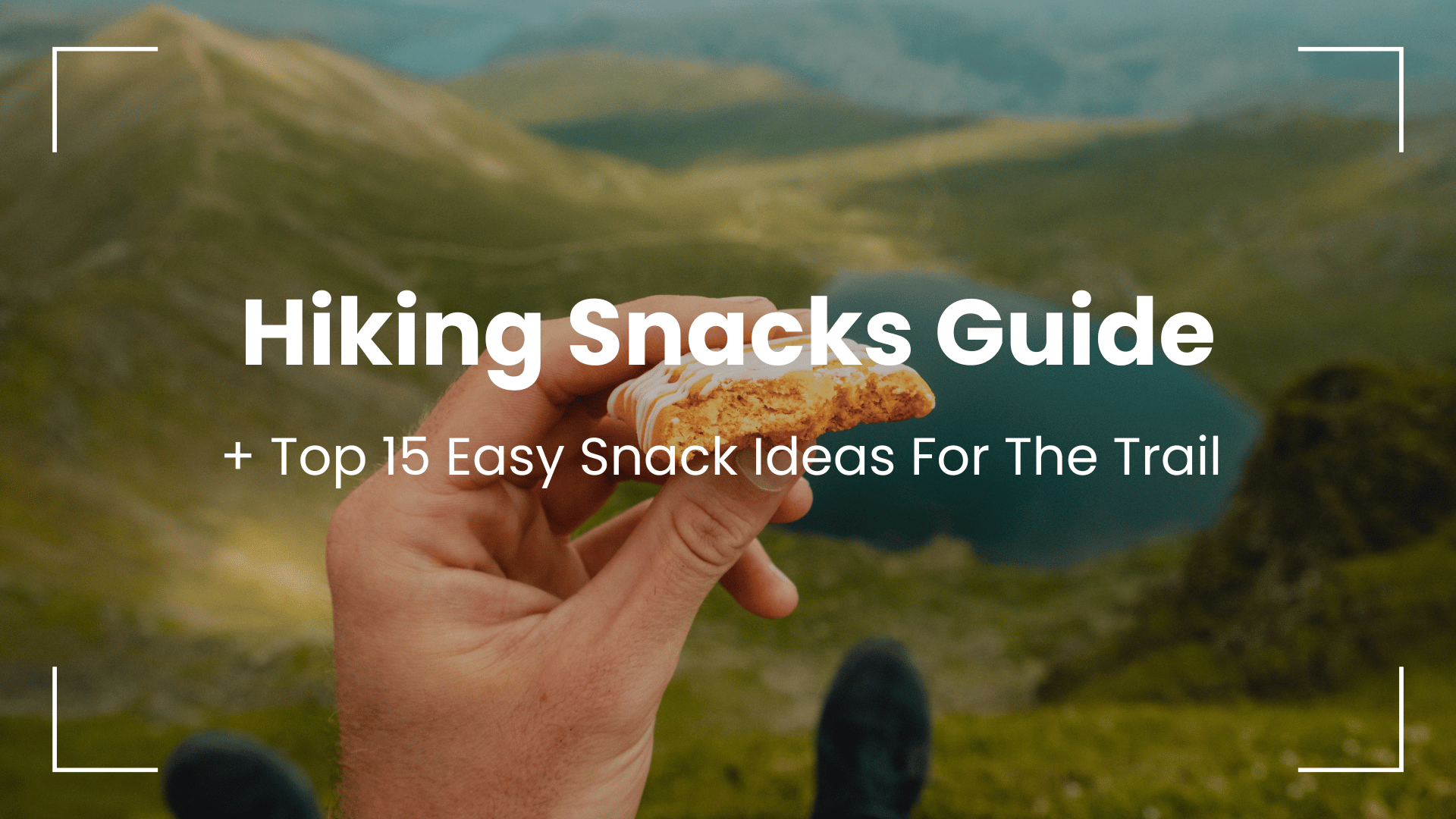 Hiking Snacks Guide + Top 15 Easy Snack Ideas For The Trail - We Hike ...
