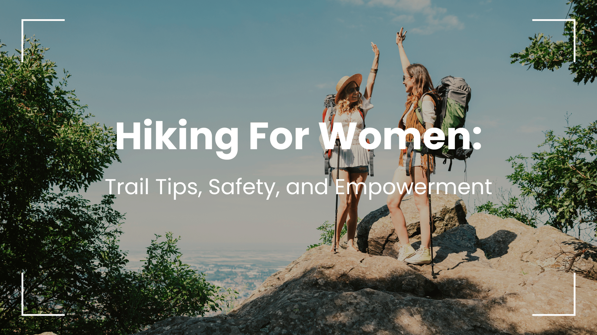 Hiking for Women: Trail Tips, Safety, and Empowerment - We Hike to Heal